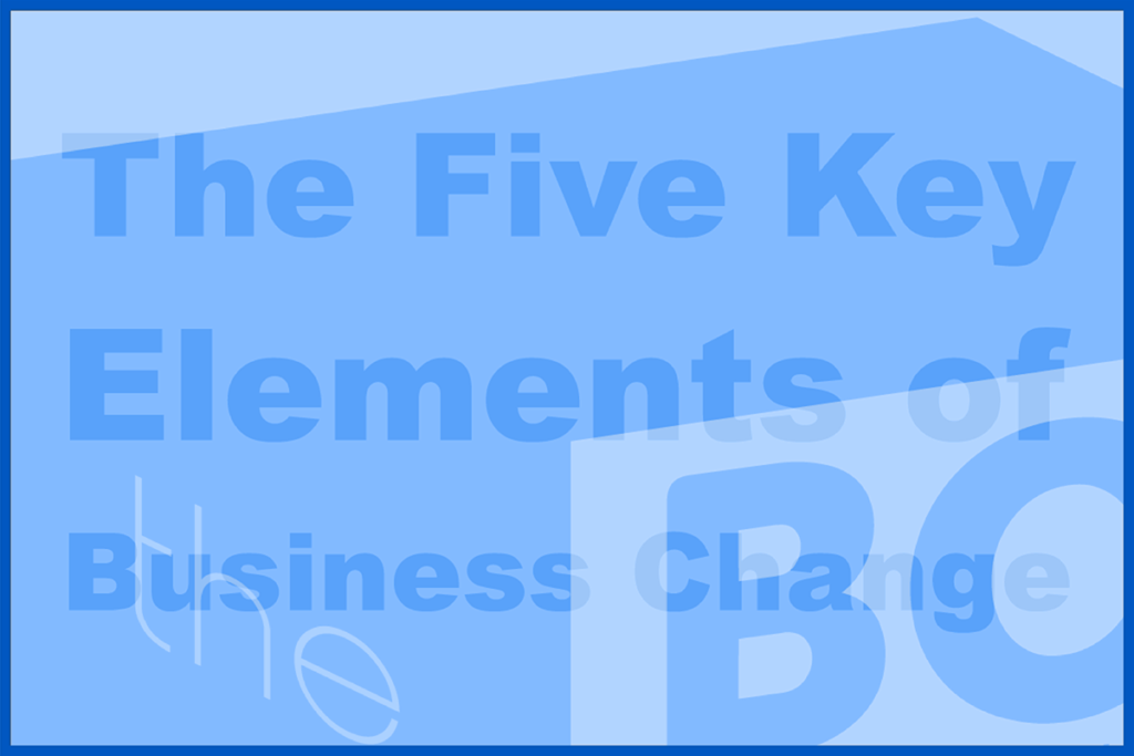 The Five Key Elements of Business Change – The Box Academy